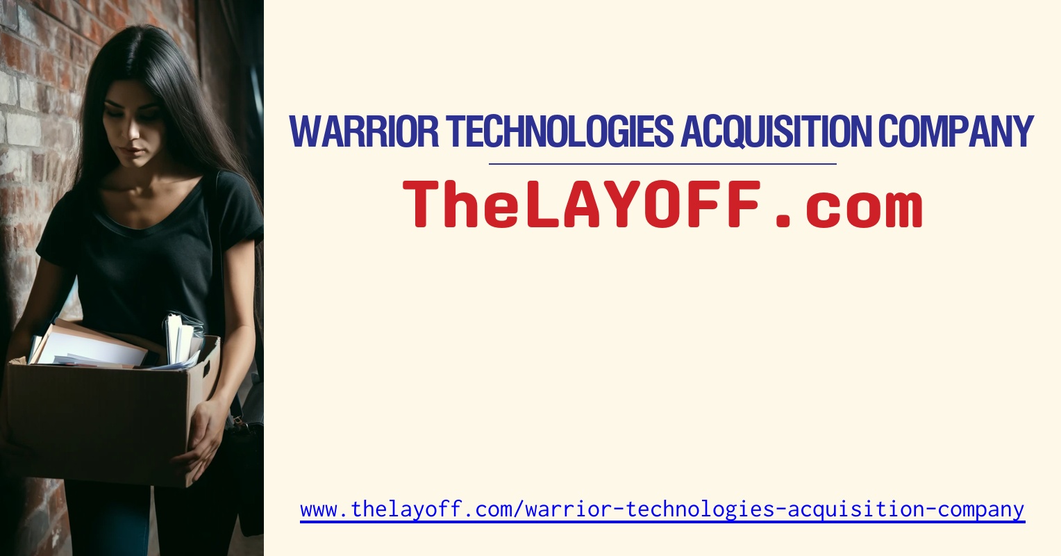 Warrior Technologies Acquisition Company Layoffs - TheLayoff.com