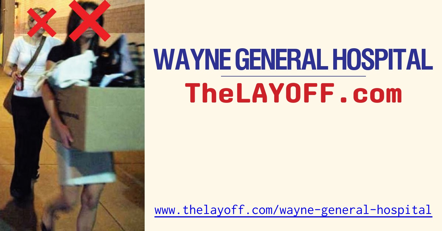 Wayne General Hospital Layoffs - TheLayoff.com