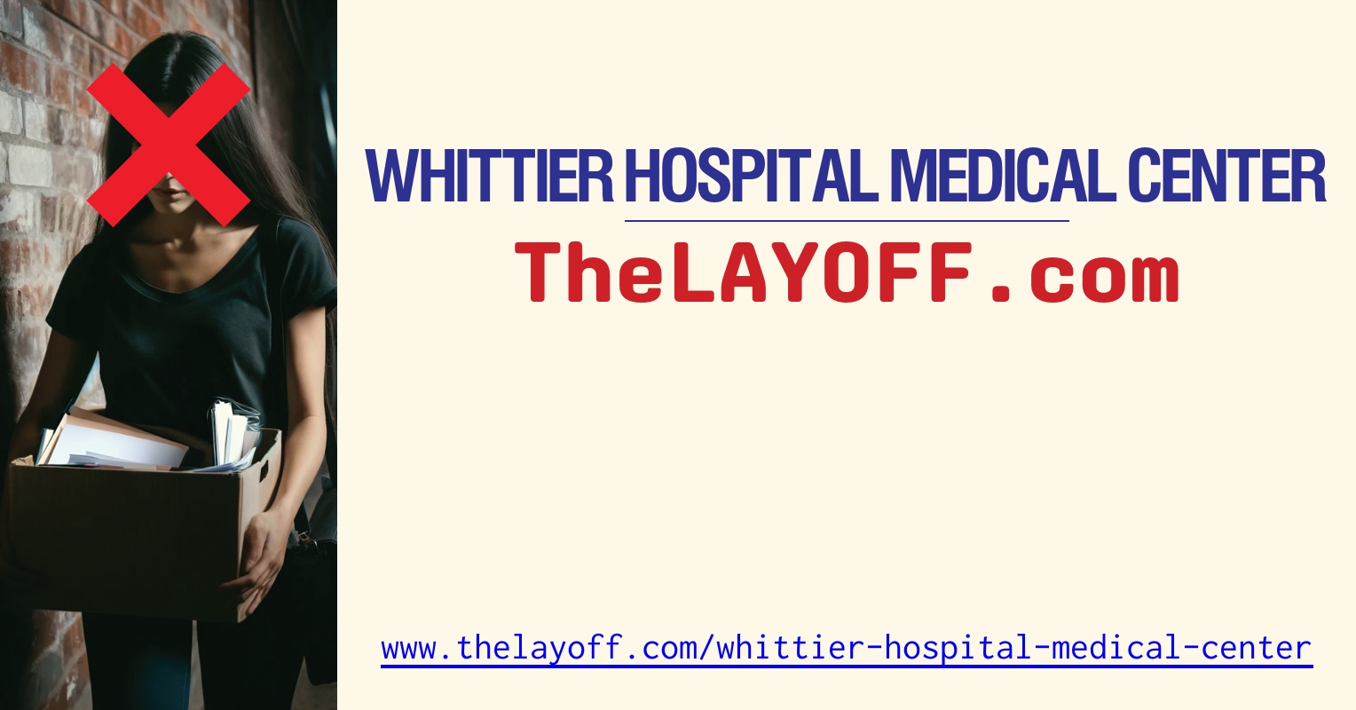 Whittier Hospital Medical Center Layoffs - TheLayoff.com