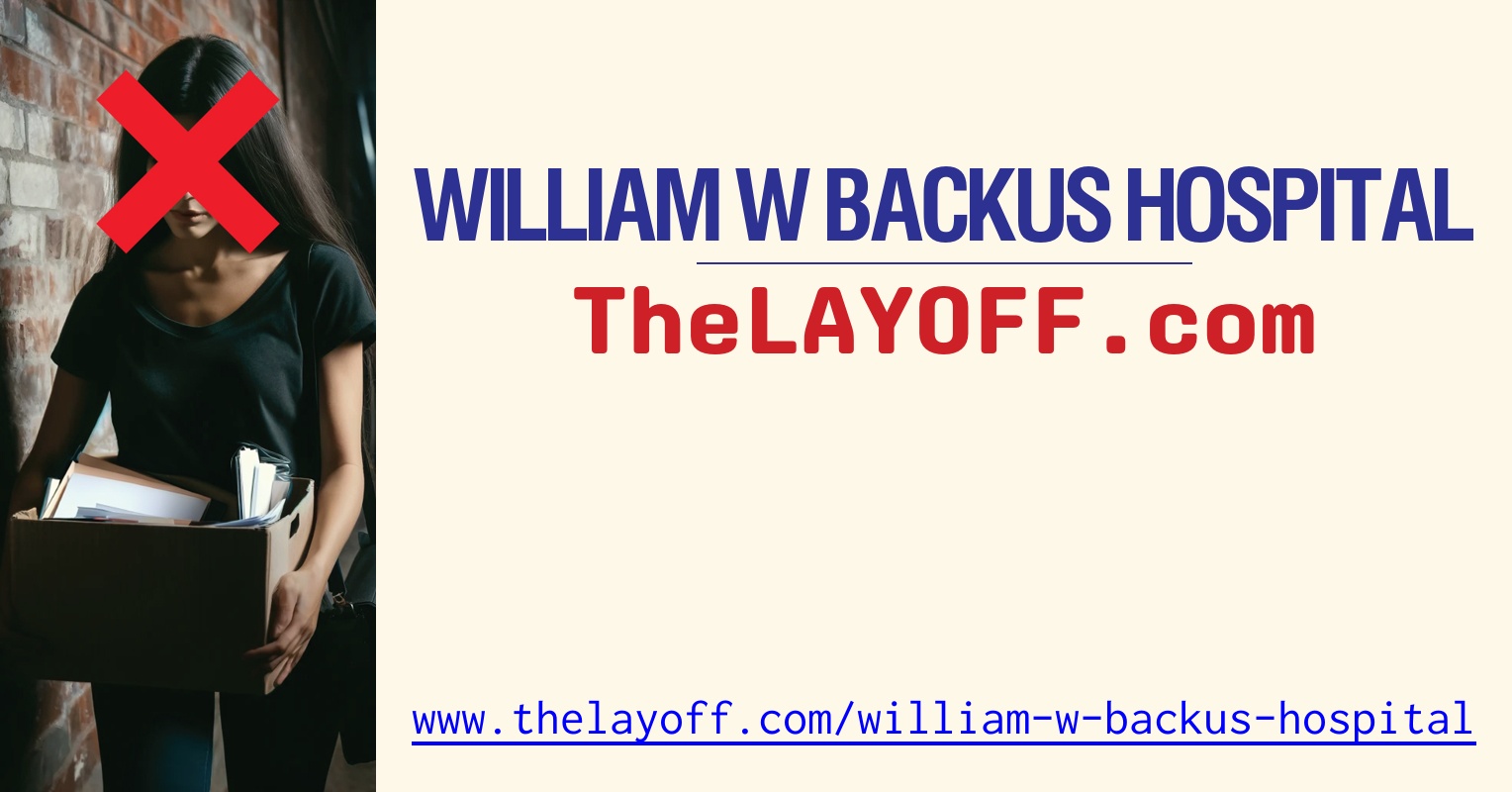 William W Backus Hospital Layoffs - TheLayoff.com